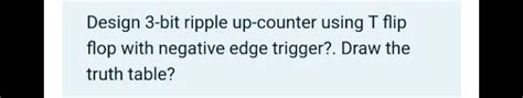 Solved Design Bit Ripple Up Counter Using T Flip Flop With Chegg
