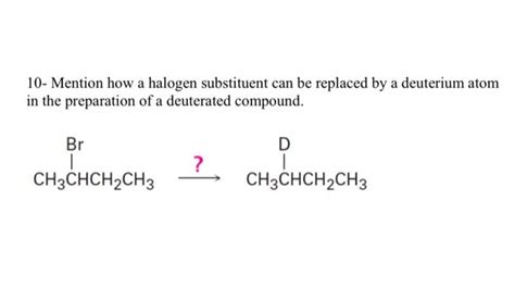 Solved 10 Mention How A Halogen Substituent Can Be Replaced