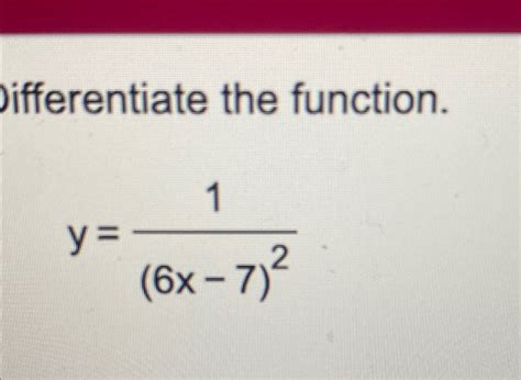 Solved Differentiate the function.y=1(6x-7)2 | Chegg.com