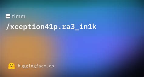 Timm Xception P Ra In K Hugging Face Timm Xception P Ra In K Hugging Face