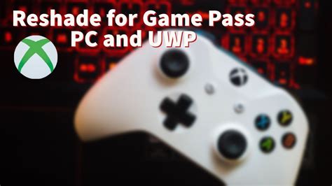 Reshade For Uwp Xbox Game Pass Pc Microsoft Store 🎨 Tutorial—free