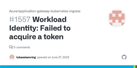workload identity failed to acquire a token · issue 1557 · azure application gateway