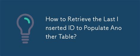 How To Retrieve The Last Inserted Id To Populate Another Table Mysql