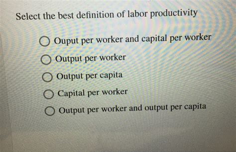 solved select the best definition of labor productivity o o
