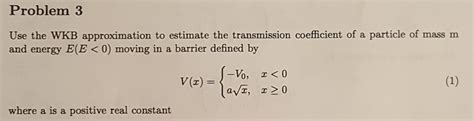 Solved Problem 3 Use The Wkb Approximation To Estimate The