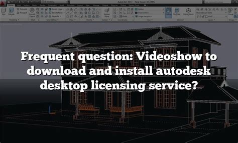 Frequent Question Videoshow To Download And Install Autodesk Desktop Licensing Service