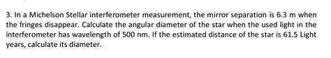 3 In A Michelson Stellar Interferometer Measurement The Mirror Separation Is 6 3 M When The