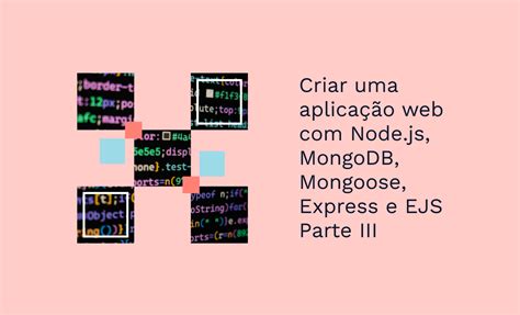 Criar Uma Aplicação Web Com Node Js Mongodb Mongoose Express E Ejs Parte Iii