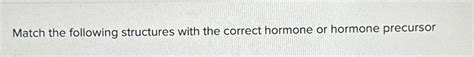 Solved Match The Following Structures With The Correct Chegg