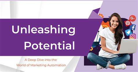 Unleashing Potential A Deep Dive Into The World Of Marketing Automation
