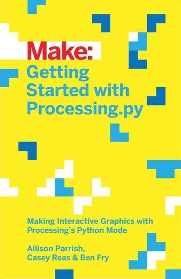 Getting Started With Processing Py Making Interactive Grap Book