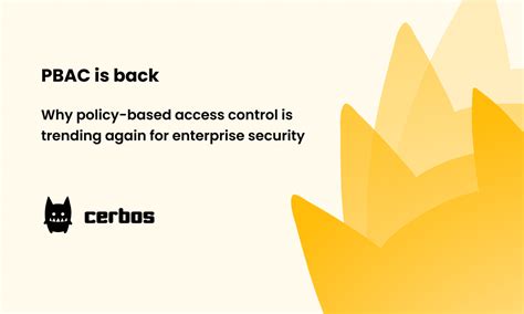 Pbac Is Back Why Policy‑based Access Control Is Trending Again For