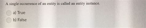Solved A Single Occurrence Of An Entity Is Called An Entity