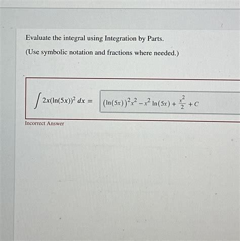 solved evaluate the integral using integration by parts use