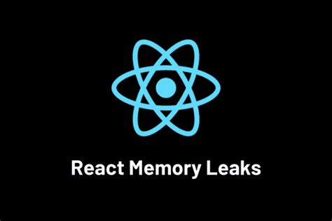 Fixing Memory Leaks In React Memory Leaks In A React Application Can