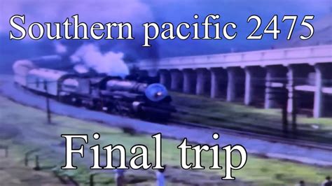 Southern Pacific 2475 Steam Train Excursion Trip Last Run San Jose To