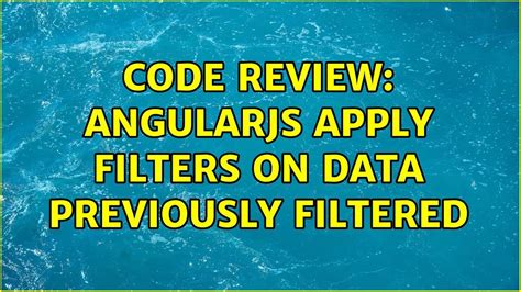 Code Review Angularjs Apply Filters On Data Previously Filtered Youtube