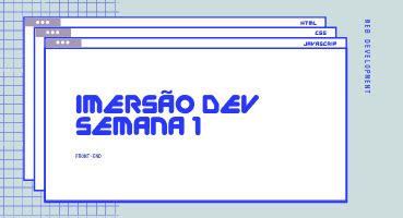 Front End Imersão Dev Semana 1