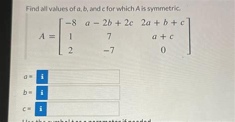 solved find all values of a b ﻿and c ﻿for which a ﻿is