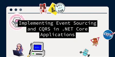 Implementing Event Sourcing And Cqrs In Net Core Applications Hemaks Expert Tutorials And Code