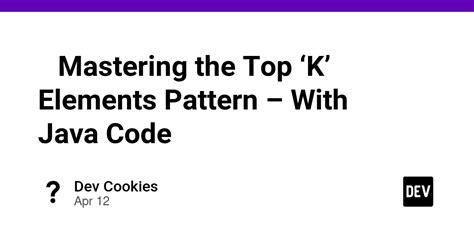 🚀 Mastering The Top ‘k Elements Pattern With Java Code Dev Community