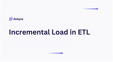 Incremental Load In Etl How It Works And Why It Matters Airbyte
