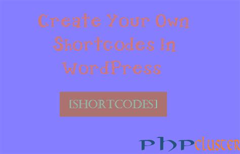 How To Create Shortcodes In Wordpress Phpcluster