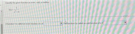 Solved Classify The Given Function As Even Odd Or Chegg