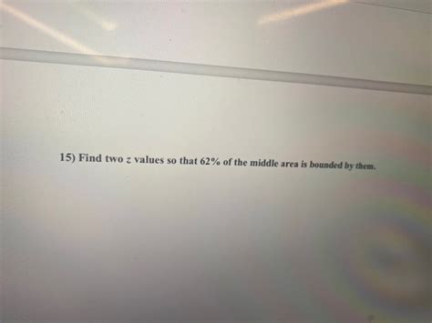 Solved Find Two Z Values So That Of The Middle Area Chegg