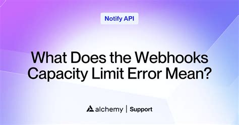 what does the webhooks capacity limit error mean