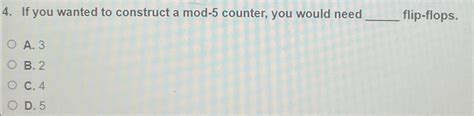 Solved If You Wanted To Construct A Mod 5 ﻿counter You