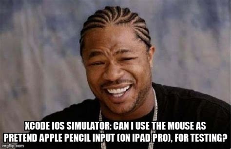 Meme Overflow On Twitter Xcode Ios Simulator Can I Use The Mouse As