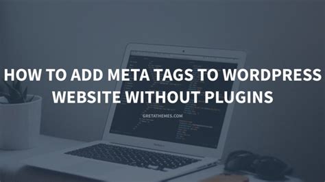 How To Add Meta Tags To Wordpress Without Plugins Gretathemes