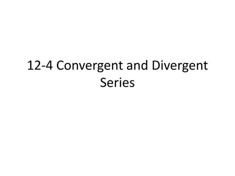 Ppt 12 4 Convergent And Divergent Series Powerpoint Presentation