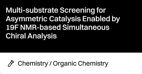 Multi Substrate Screening For Asymmetric Catalysis Enabled By 19f Nmr