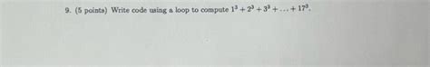Solved 9 5 Points Write Code Using A Loop To Compute