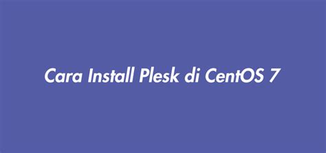 Cara Install Plesk Di Centos 7 • Linux And Open Source