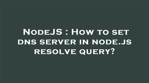 Nodejs How To Set Dns Server In Nodejs Resolve Query Youtube