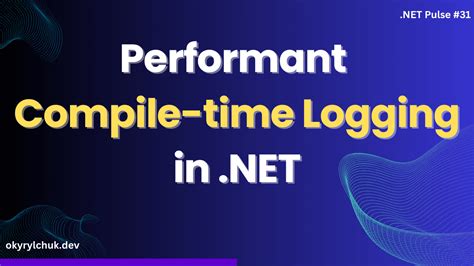 Performant Compile Time Logging In Net