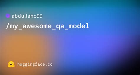 Abdullaho My Awesome Qa Model Hugging Face