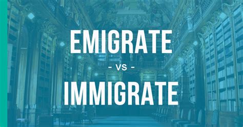 Emigrate vs. Immigrate – How to Use Each Correctly - EnhanceMyWriting.com