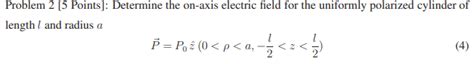 Solved Problem 2 [5 Points] Determine The On Axis Electric