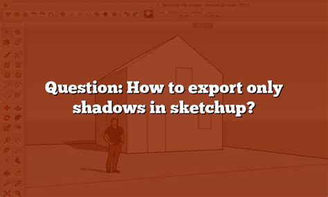 Question How To Export Only Shadows In Sketchup