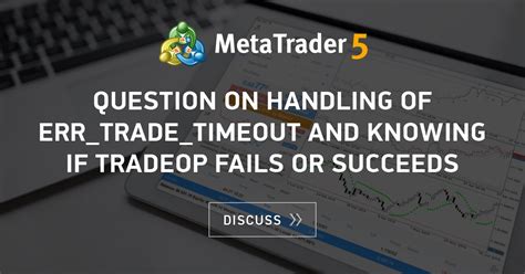 Question On Handling Of Errtradetimeout And Knowing If Tradeop Fails