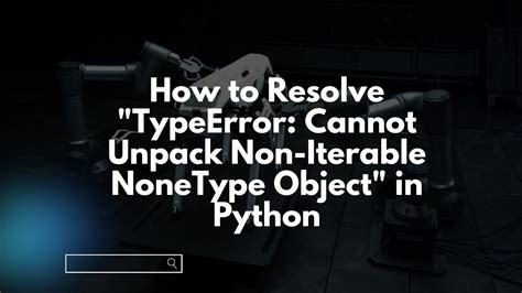 How To Resolve Typeerror Cannot Unpack Non Iterable Nonetype Object