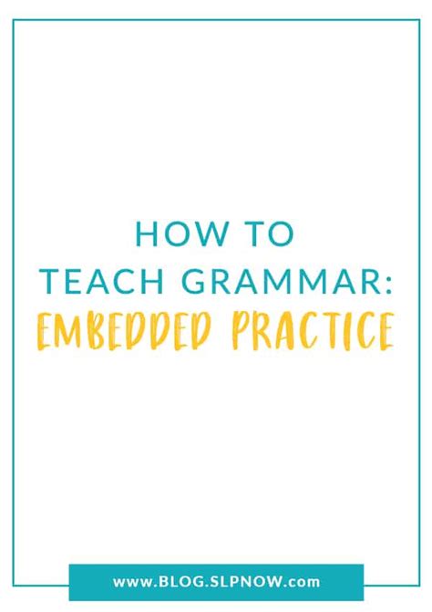 embedded practice is the next step in how to teach grammar effectively