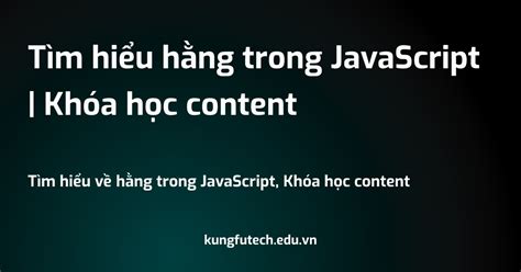 Tìm hiểu hằng trong JavaScript | Khóa học content