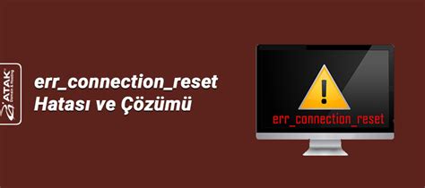 ERR CONNECTION RESET Hatası Nedenleri ve Çözümü