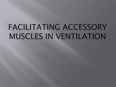 accessory muscles facilitation by dr ishika saxena pptx