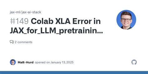Colab Xla Error In Jaxforllmpretrainingipynb · Issue 149 · Jax Mljax Ai Stack · Github